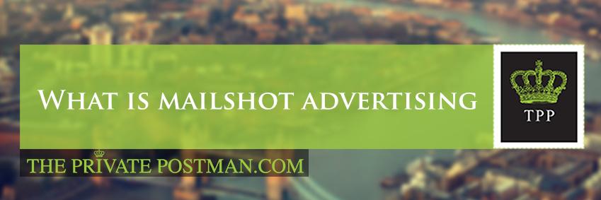 What is mailshot advertising | The Private Postman